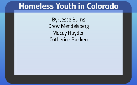 Homeless Youth in Colorado by Macey Hayden on Prezi