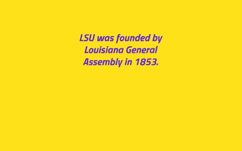 Lsu was founded by Louisiana General Assembly in 1853. by Zaineb Awad ...