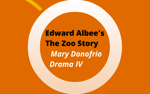 Edward Albee-The Zoo Story by Mary Donofrio on Prezi
