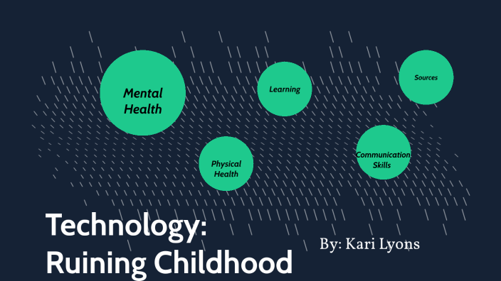 Technology: Ruining Childhood by kari lyons on Prezi