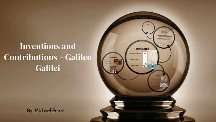 Inventions and Contributions - Galileo Galilei by on Prezi