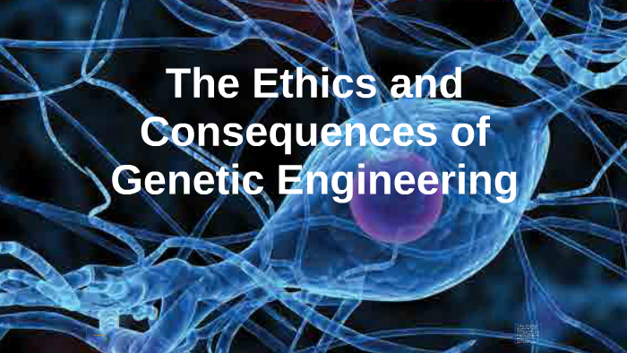The Ethics of Genetic Engineering by Nick Hawley on Prezi