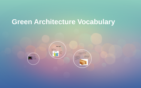 Green Architecture Vocabulary by Leah Kangas on Prezi
