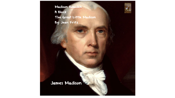 James Madison Biography by Madison B. on Prezi