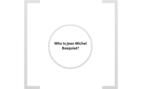 Jean Michel Basquiat by Sara Tecle on Prezi