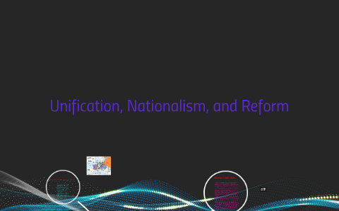 Nationalism, Unification, and Reform by Caitlin Johnston on Prezi