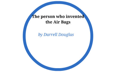 the person who invented the air bags by darrell douglas on Prezi