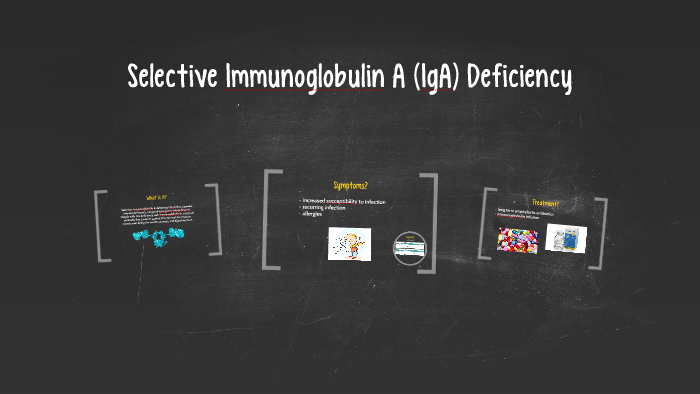 Selective Immunoglobulin A (IgA) Deficiency by Alex Steinmetz on Prezi