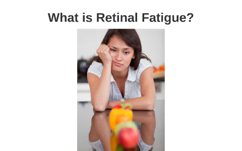 What is Retinal Fatigue? by naomi elson on Prezi