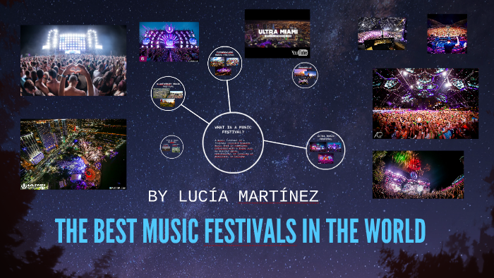 THE BES MUSIC FESTIVALS IN THE WORLD by lucía Martínez on Prezi