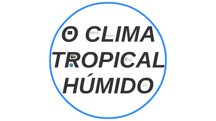 O CLIMA TROPICAL HUMIDO by Simao Gomes on Prezi