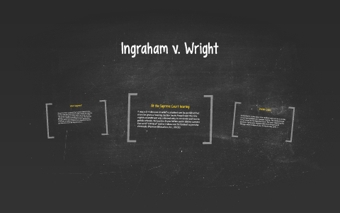 Ingraham v. Wright by Victoria Heberling on Prezi