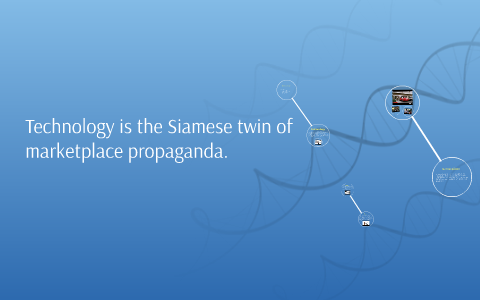Technology is the Siamese twin of marketplace propaganda. by on Prezi