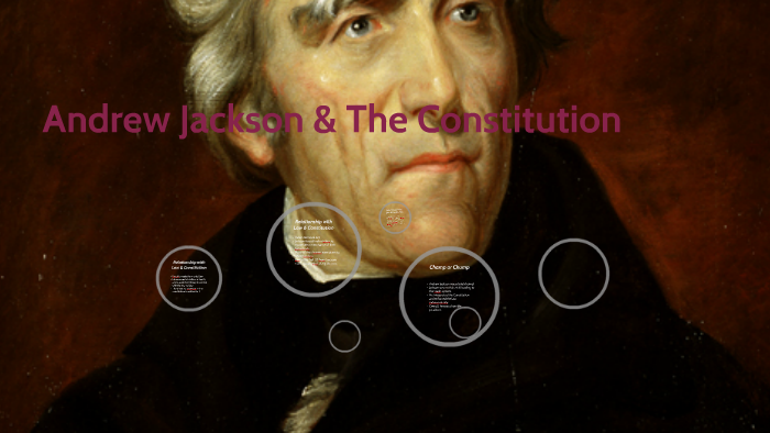 Andrew Jackson & The Constitution by Dominique Collins on Prezi