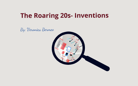 The Roaring 20s- Inventions by Veronica Bermeo on Prezi
