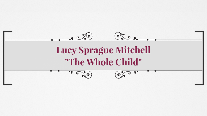 Lucy Sprague Mitchell by Connie Bimrose on Prezi