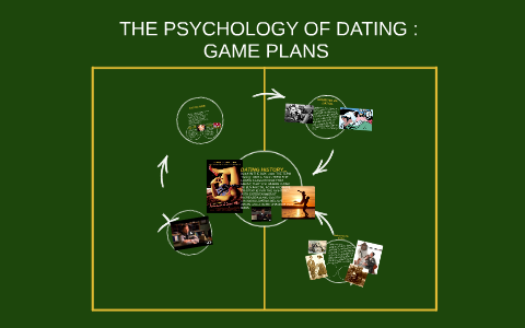THE PSYCHOLOGY OF DATING : GAME PLANS by dominique mayer on Prezi