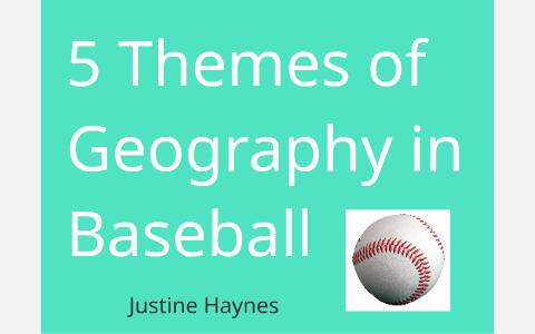 5 Themes of Geography in Baseball by justine haynes on Prezi