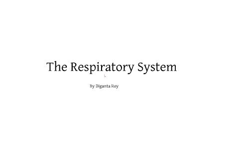 Respiratory System by Diganta Roy on Prezi