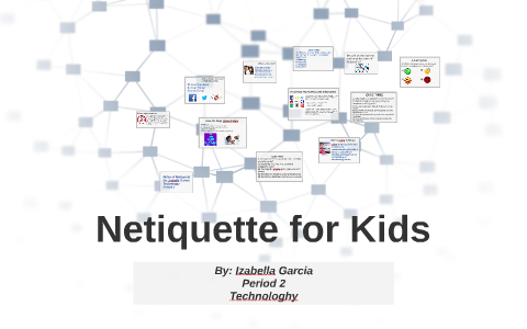 Netiquette for Kids by Izabella Garcia on Prezi