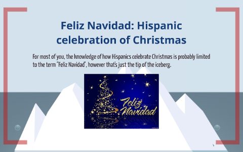 Feliz Navidad: Hispanic celebration of Christmas by Brandon Mendez on Prezi