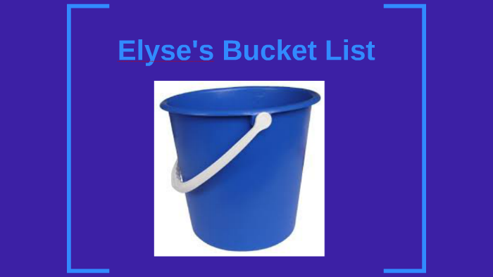 Elyse's Bucket List by Elyse Howard on Prezi