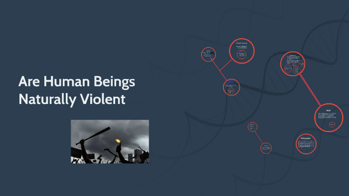Are Human Beings Naturally Violent by Priyanka Menon on Prezi