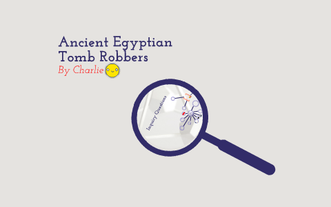 Ancient Egyptian Tomb Robbers by Charlie Pugsley on Prezi