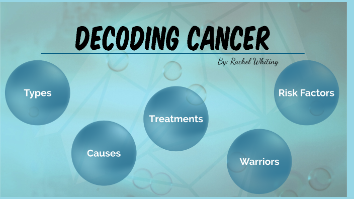 Decoding Cancer by Rachel Whiting on Prezi