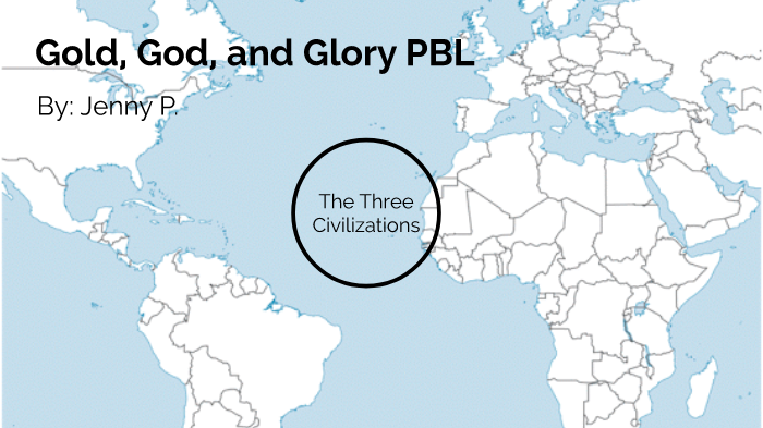 Gold, God and Glory PBL by Jenny Pham on Prezi
