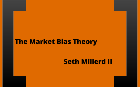 Market Bias Theory by Seth Millerd on Prezi