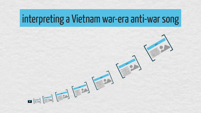 interpreting a Vietnam war-era anti-war song by angel tirado on Prezi