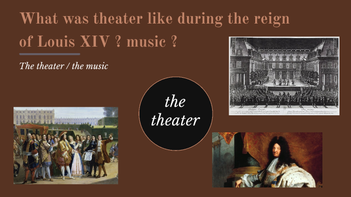 the theater and the music under louis XIV by Lakme Hart on Prezi