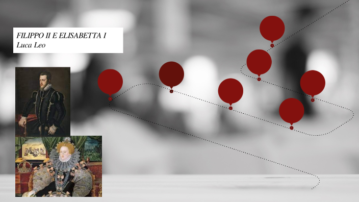 Filippo II e Elisabetta I by luca leo on Prezi