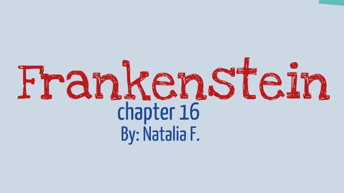 Frankenstein Chapter 16 by Natalia F on Prezi