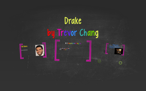 Drake by Trevor Chang by Kristy Sherritt on Prezi