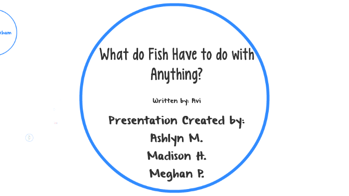 What do Fish Have to do with Anything? by Virginia Gigi on Prezi