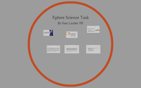 Science Xplore Task by sam lauder on Prezi