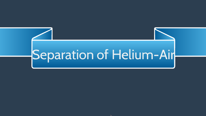 Separation of Helium-Air by Z. Abbas on Prezi
