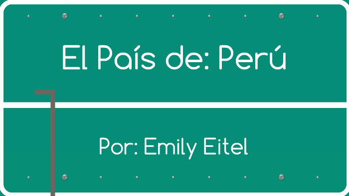 El Pais de: Peru by Emily Eitel on Prezi