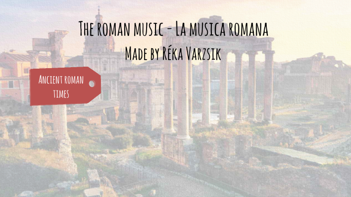 The roman music - La musica romana by Réka Varzsik on Prezi