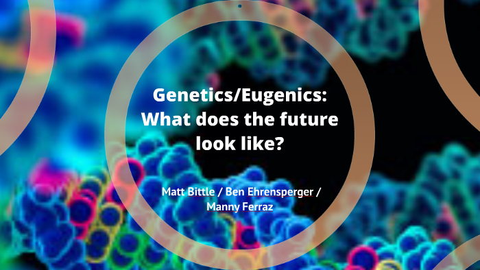 Genetics/Eugenics by on Prezi