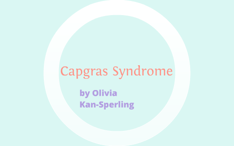 Capgras Syndrome by Olivia K-S on Prezi