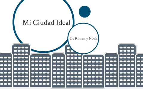 Mi Ciudad Ideal by Noah Lindeman on Prezi