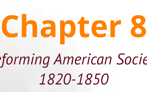 Chapter 8: Reforming American Society by Jimmy McGee on Prezi