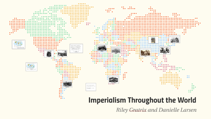 Imperialism Throughout the World by Danielle Larsen on Prezi