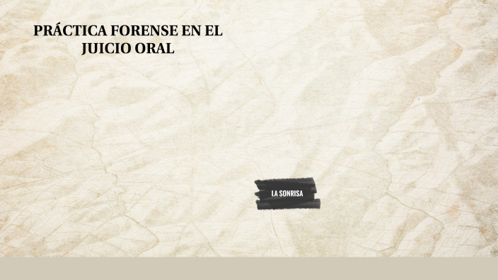 PRÁCTICA FORENSE EN EL JUICIO ORAL by janneth gonzalez on Prezi PRÁCTICA FORENSE EN EL JUICIO ORAL by janneth gonzalez on Prezi