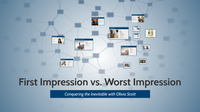 First Impression vs Worst Impression by Olivia Scott on Prezi