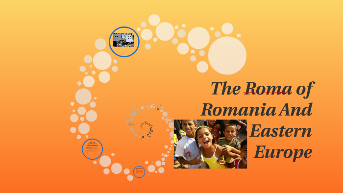 The Roma of Romania And Eastern Europe by hunter besse on Prezi