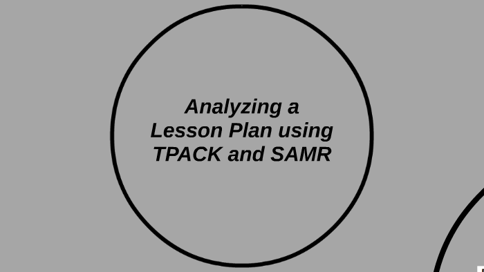 Analyzing a Lesson Plan using TPACK and SAMR by Taylor Jones on Prezi